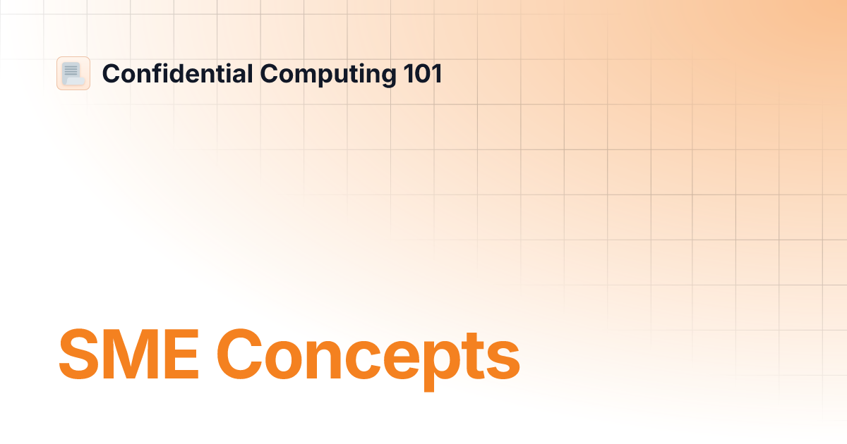 SME Concepts | Confidential Computing 101