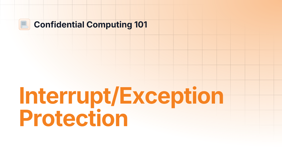 Interrupt/Exception Protection | Confidential Computing 101