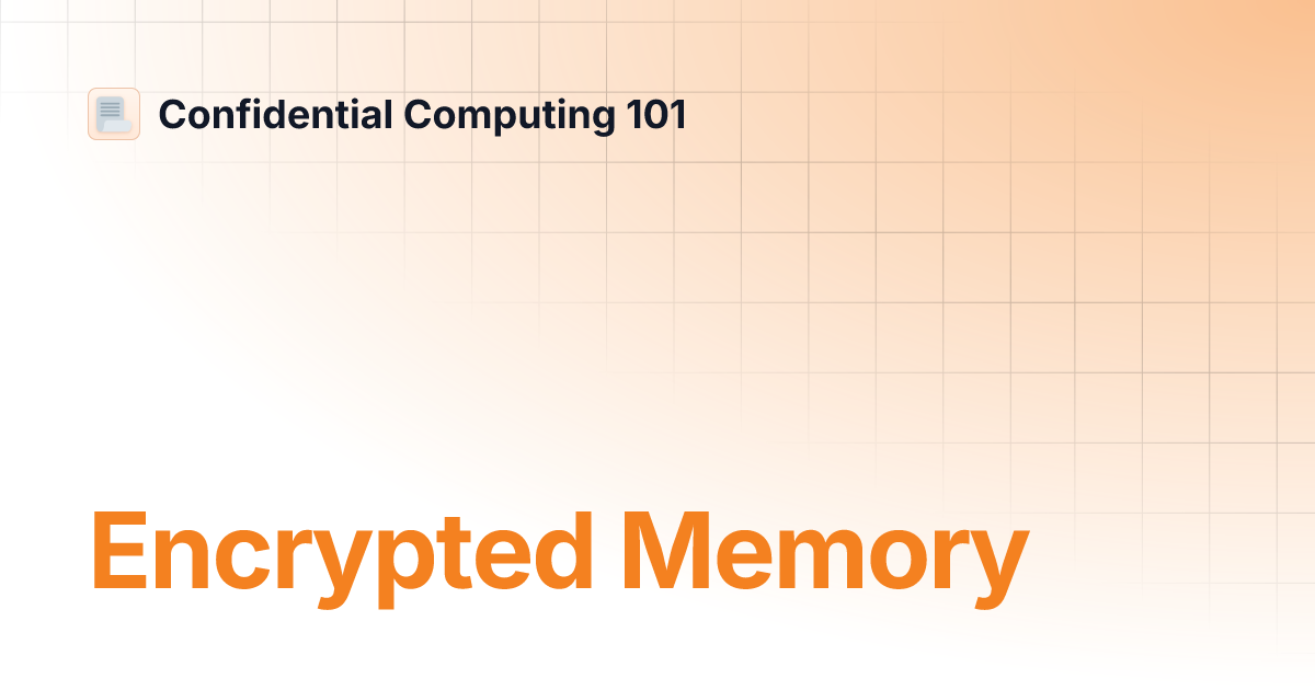 Encrypted Memory | Confidential Computing 101
