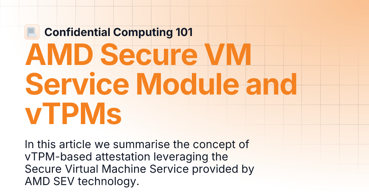 AMD Secure VM Service Module and vTPMs | Confidential Computing 101