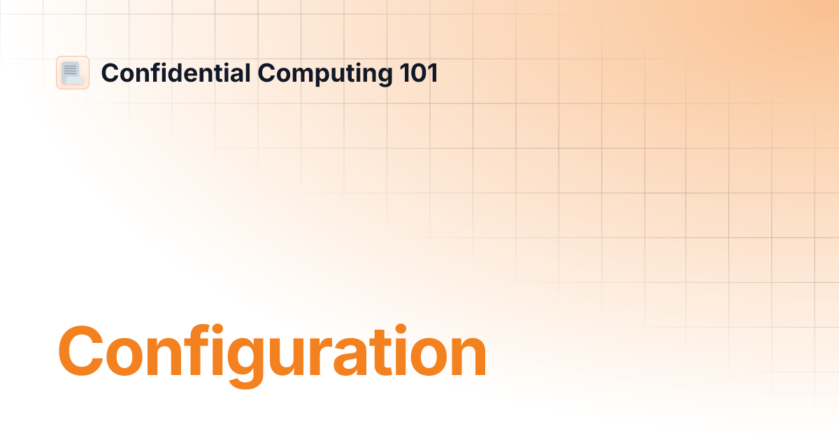 Configuration | Confidential Computing 101