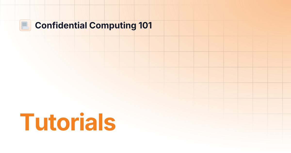 Tutorials | Confidential Computing 101
