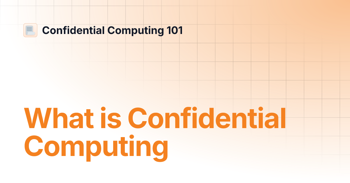 What is Confidential Computing | Confidential Computing 101