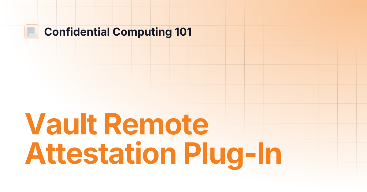 Vault Remote Attestation Plug-In | Confidential Computing 101