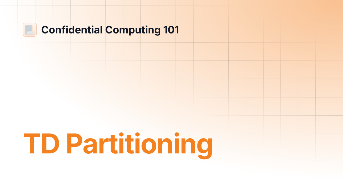 TD Partitioning | Confidential Computing 101