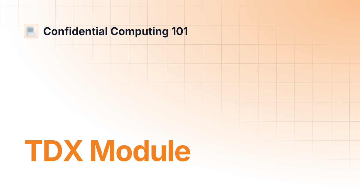 TDX Module | Confidential Computing 101