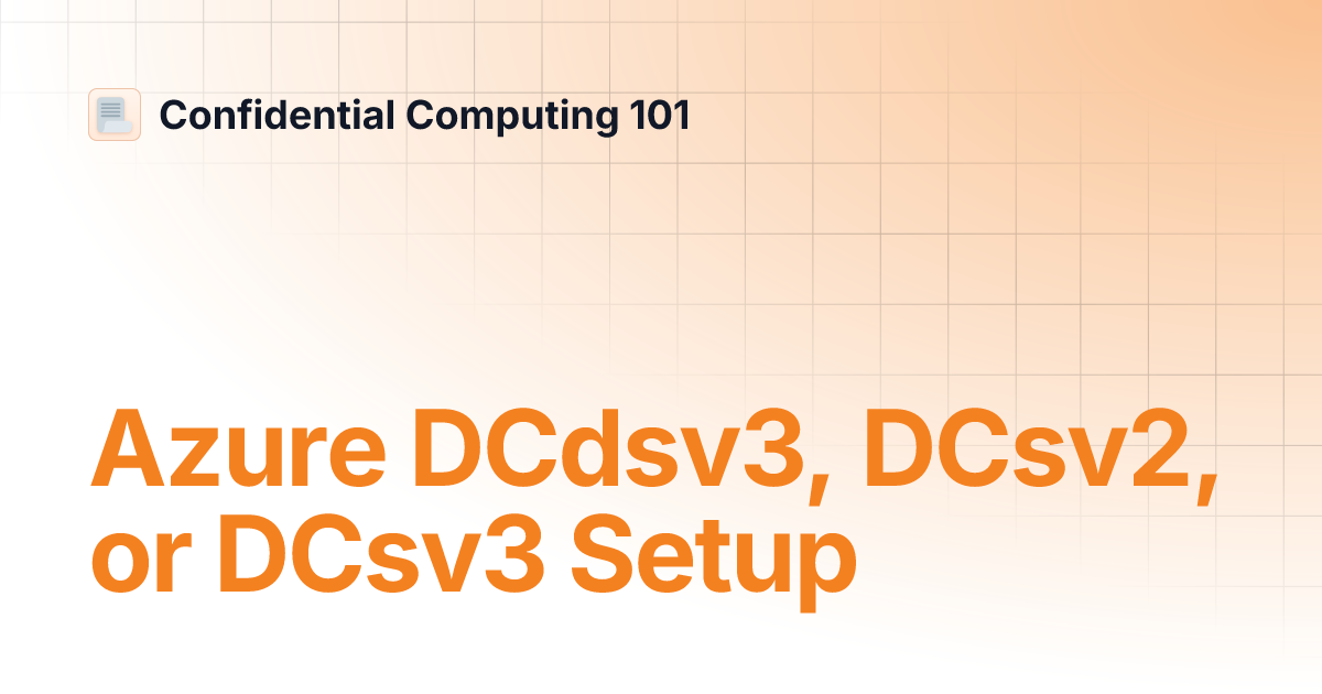 Azure DCdsv3, DCsv2, or DCsv3 Setup | Confidential Computing 101