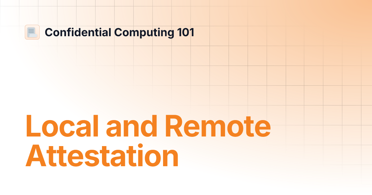 Local and Remote Attestation | Confidential Computing 101
