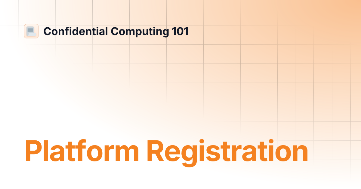 Platform Registration | Confidential Computing 101