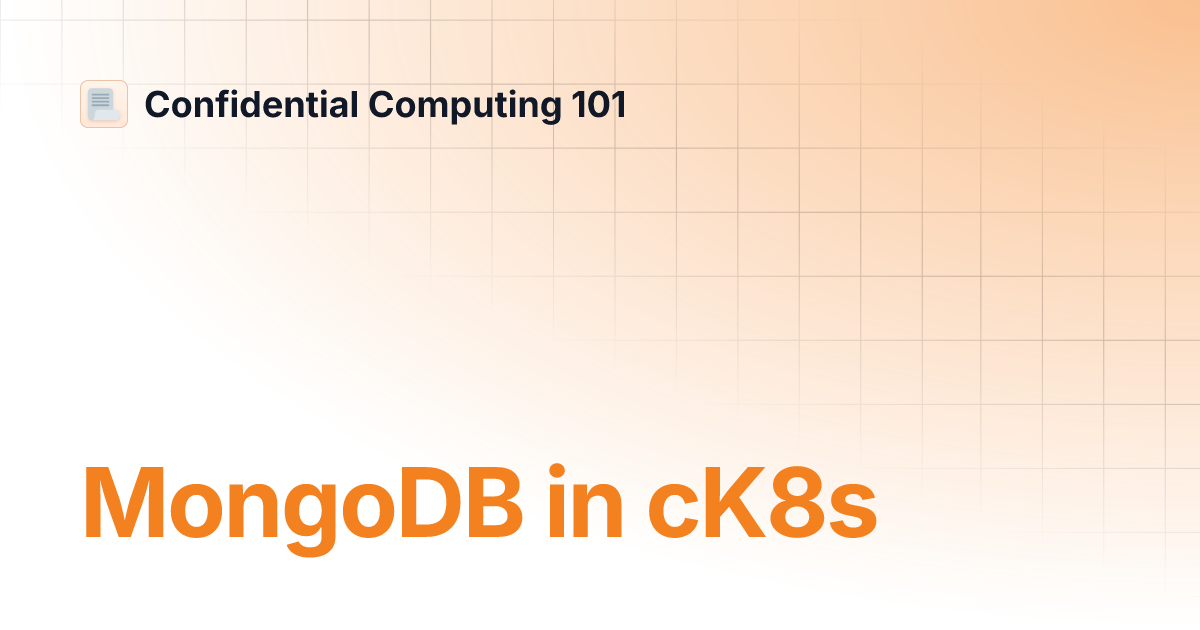 MongoDB in cK8s | Confidential Computing 101