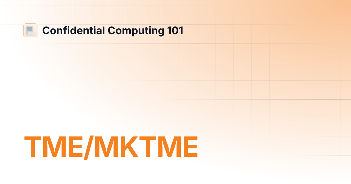 TME/MKTME | Confidential Computing 101