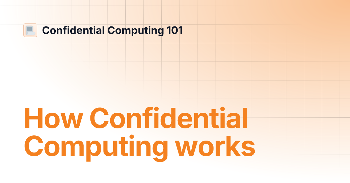 How Confidential Computing works | Confidential Computing 101