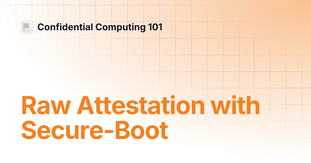 Raw Attestation with Secure-Boot | Confidential Computing 101