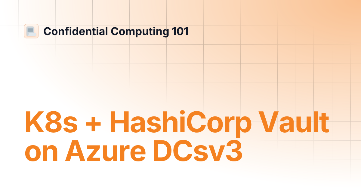 K8s + HashiCorp Vault on Azure DCsv3 | Confidential Computing 101