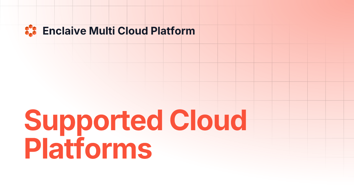 Supported Cloud Platforms | Enclaive Multi Cloud Platform
