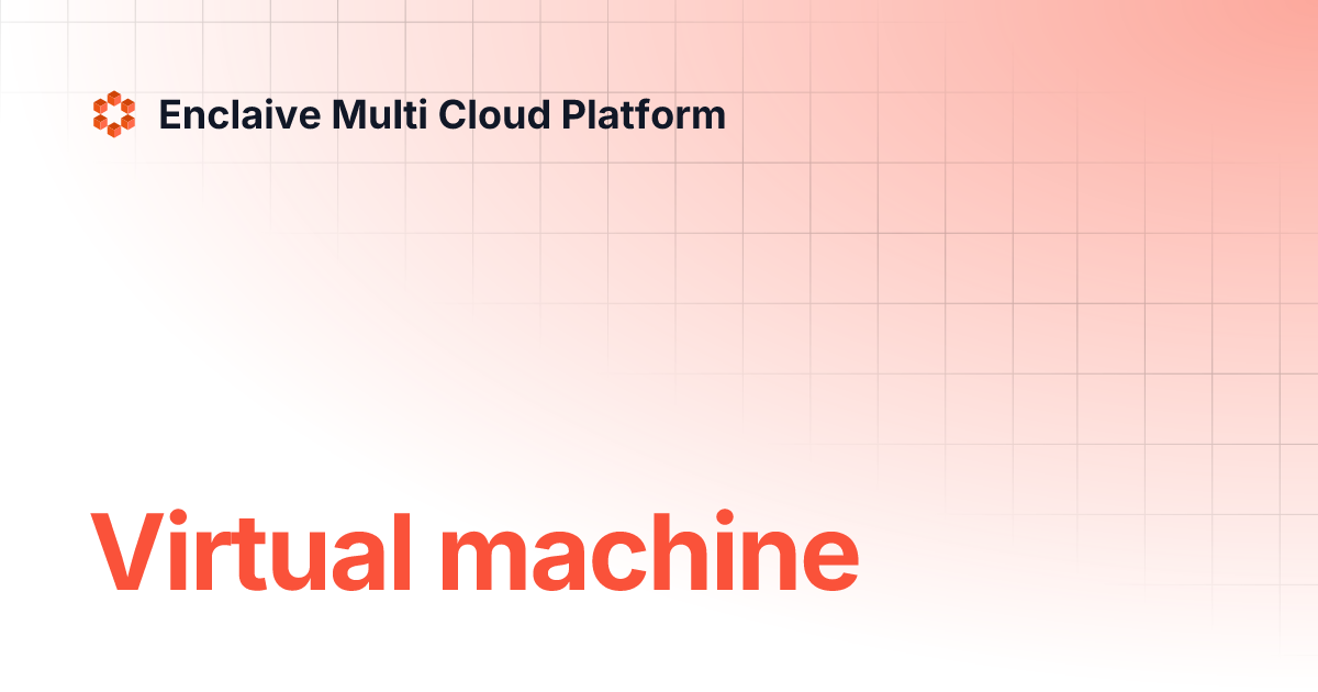 Virtual machine | Enclaive Multi Cloud Platform