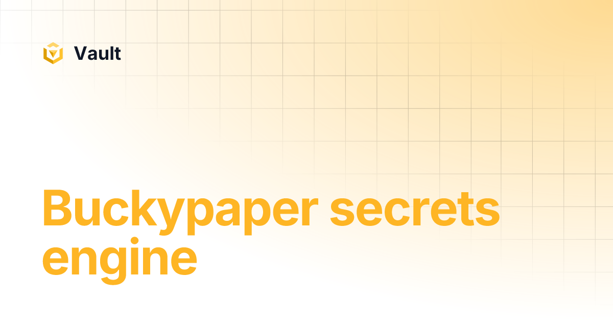 Buckypaper secrets engine | Vault