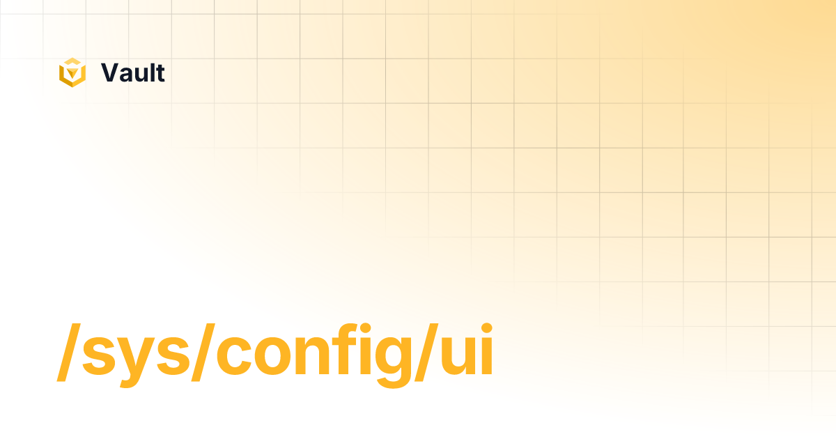 /sys/config/ui | Vault