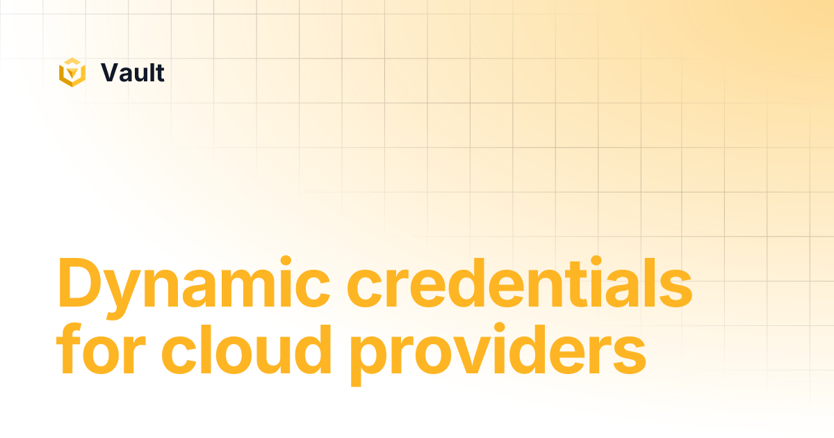 Dynamic credentials for cloud providers | Vault Dynamic credentials for cloud providers | Vault