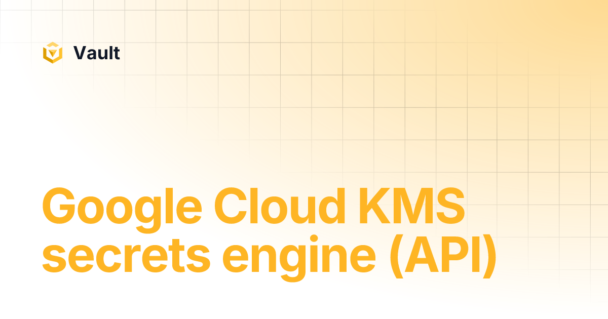 Google Cloud KMS secrets engine (API) | Vault