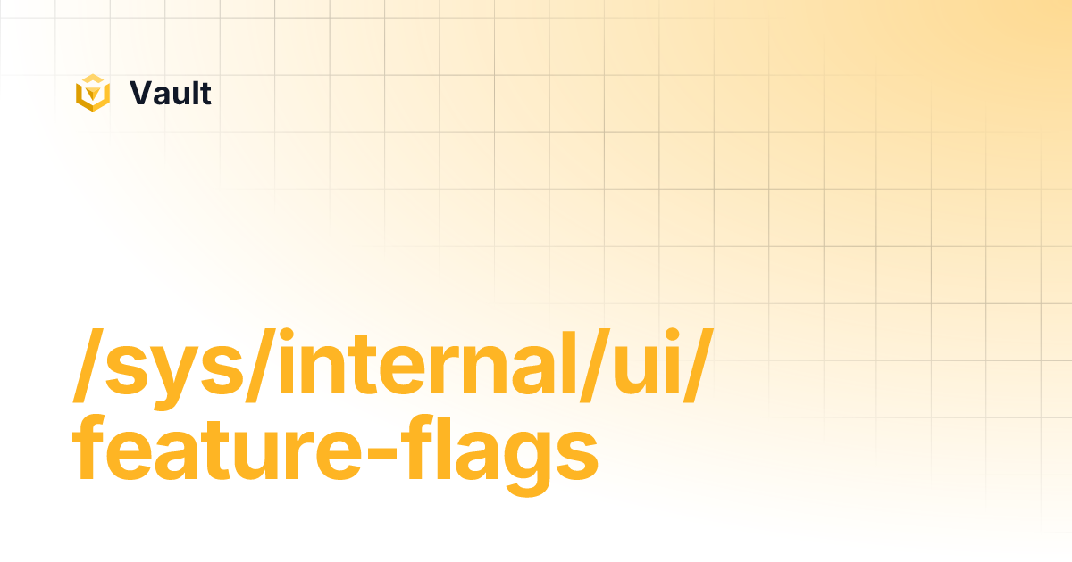 /sys/internal/ui/feature-flags | Vault