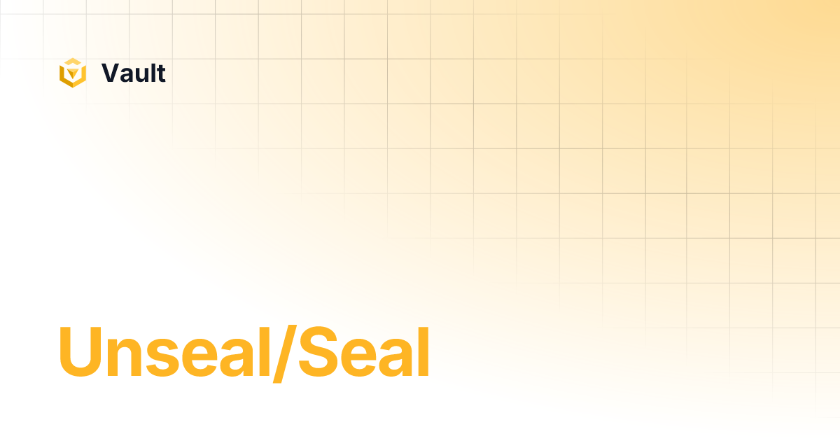 Unseal/Seal | Vault