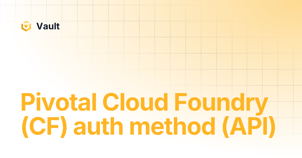 Pivotal Cloud Foundry (CF) auth method (API) | Vault