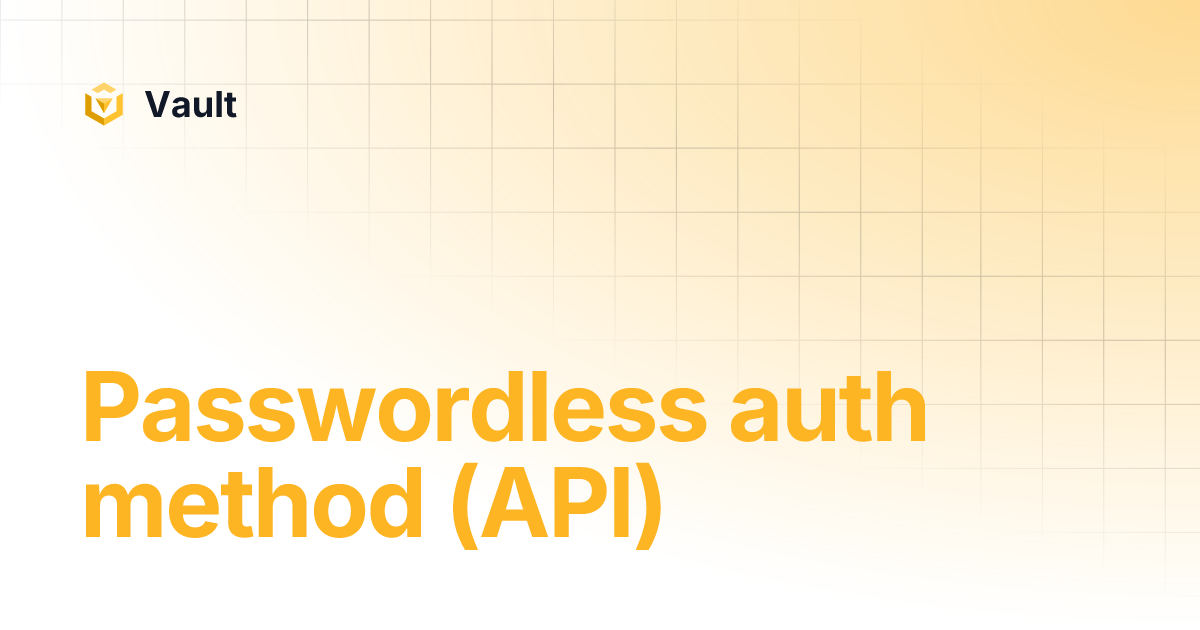 Passwordless auth method (API) | Vault