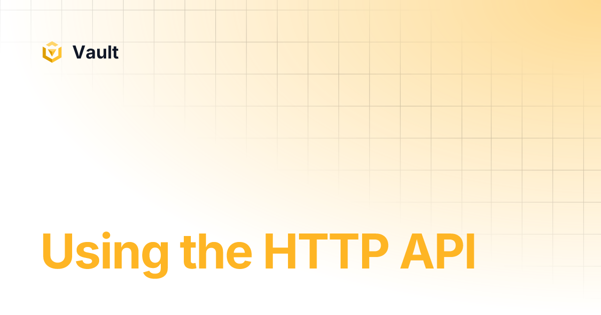 Using the HTTP API | Vault