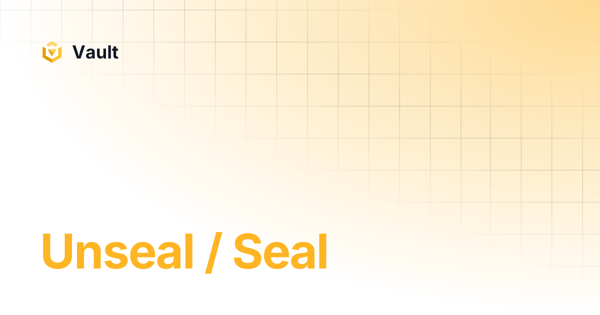 Unseal / Seal | Vault