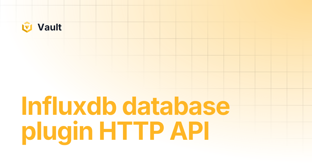 Influxdb database plugin HTTP API | Vault
