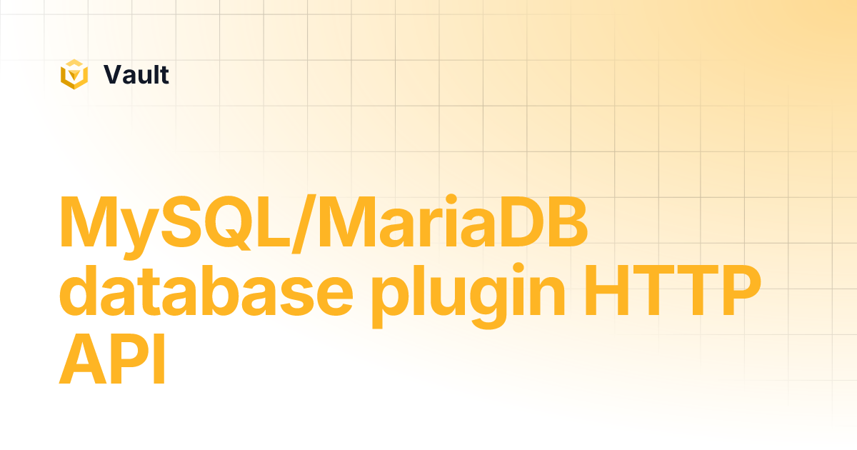 MySQL/MariaDB database plugin HTTP API | Vault