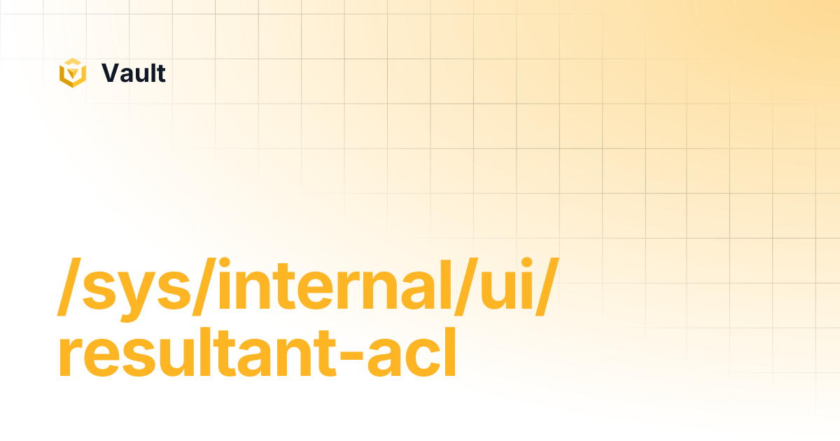 /sys/internal/ui/resultant-acl | Vault