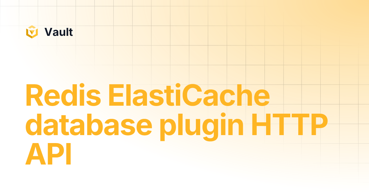 Redis ElastiCache database plugin HTTP API | Vault