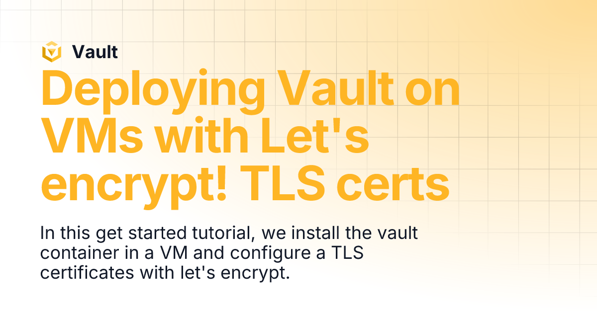 Deploying Vault on VMs with Let's encrypt! TLS certs | Vault