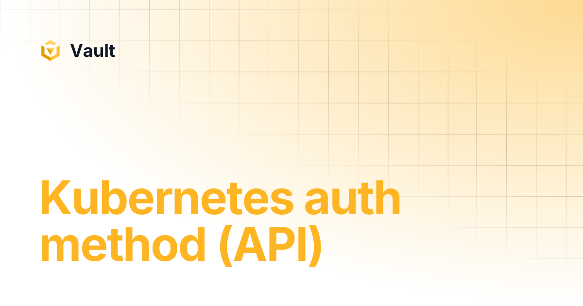 Kubernetes auth method (API) | Vault
