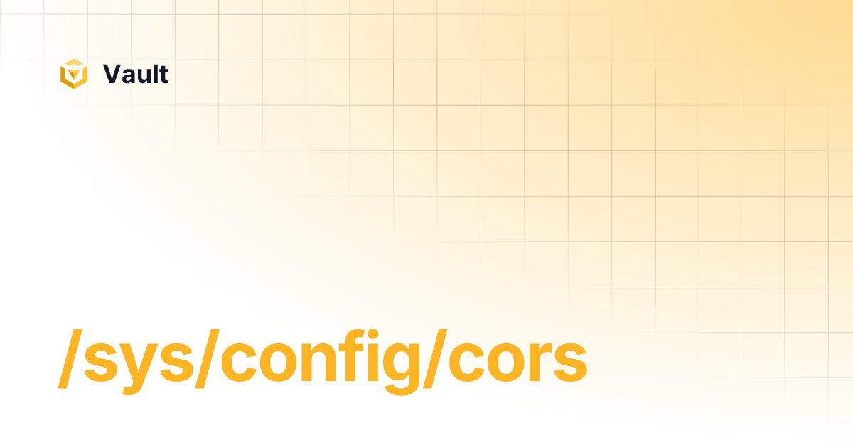 /sys/config/cors | Vault