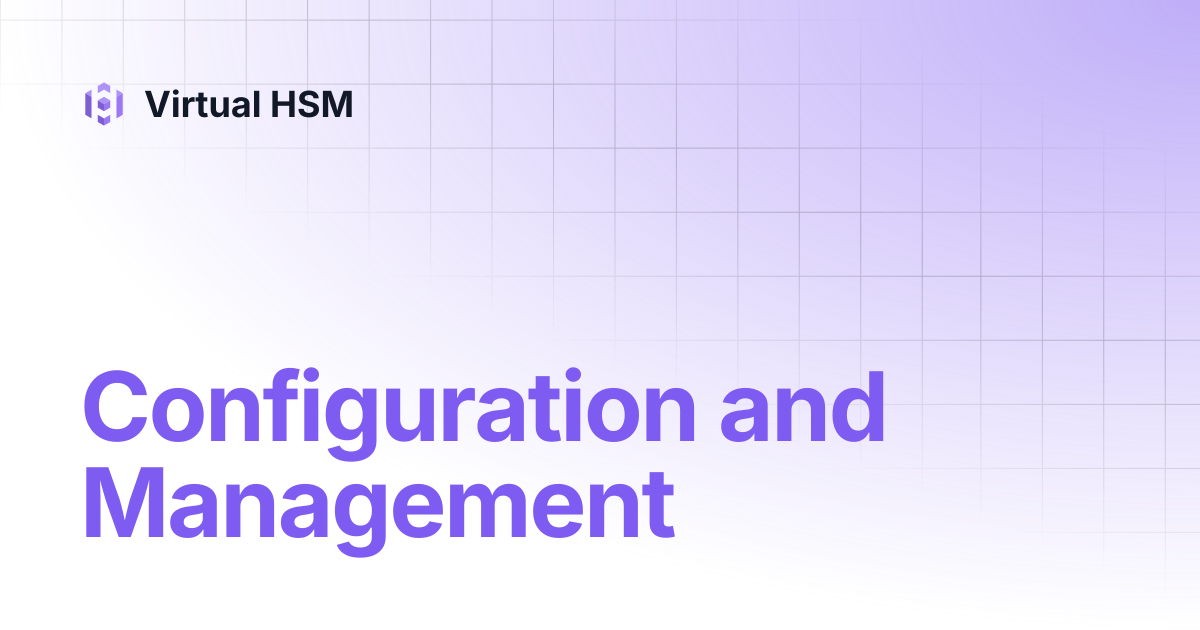 Configuration and Management | Virtual HSM