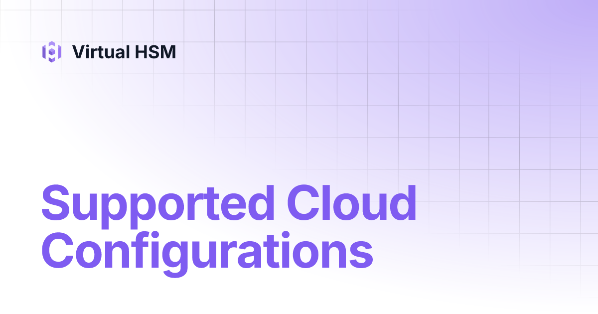 Supported Cloud Configurations | Virtual HSM