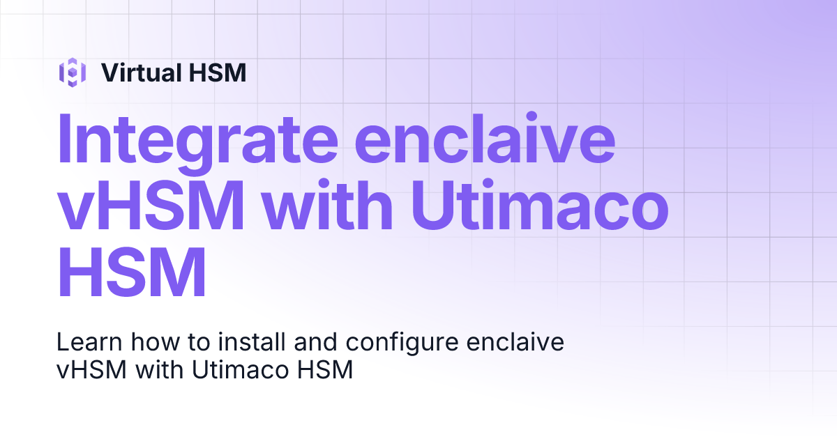 Integrate enclaive vHSM with Utimaco HSM | Virtual HSM
