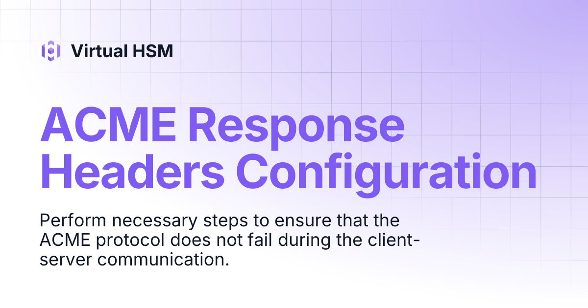 ACME Response Headers Configuration | Virtual HSM