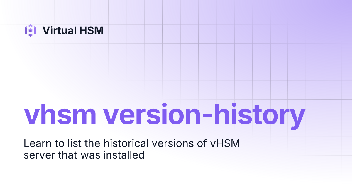 vhsm version-history | Virtual HSM