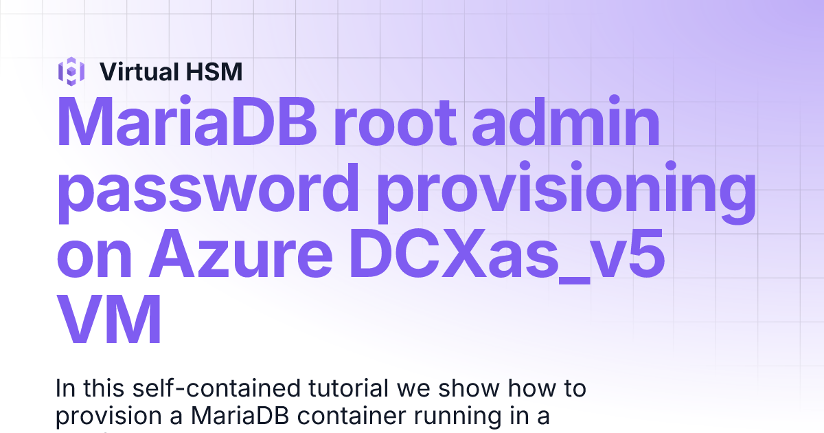 MariaDB root admin password provisioning on Azure DCXas_v5 VM | Virtual HSM
