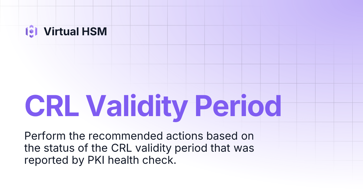 CRL Validity Period | Virtual HSM