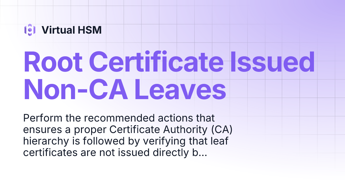 Root Certificate Issued Non-CA Leaves | Virtual HSM