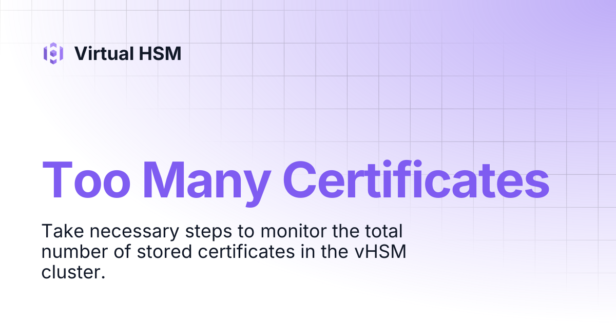 Too Many Certificates | Virtual HSM